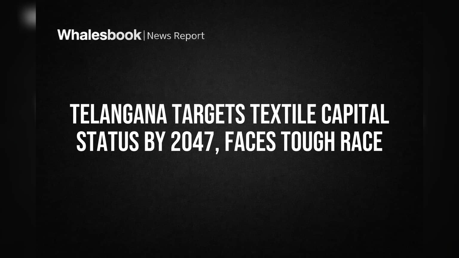 तेलंगाना की बड़ी चाल! 2047 तक साउथ एशिया का 'टेक्सटाइल हब' बनने की ...
